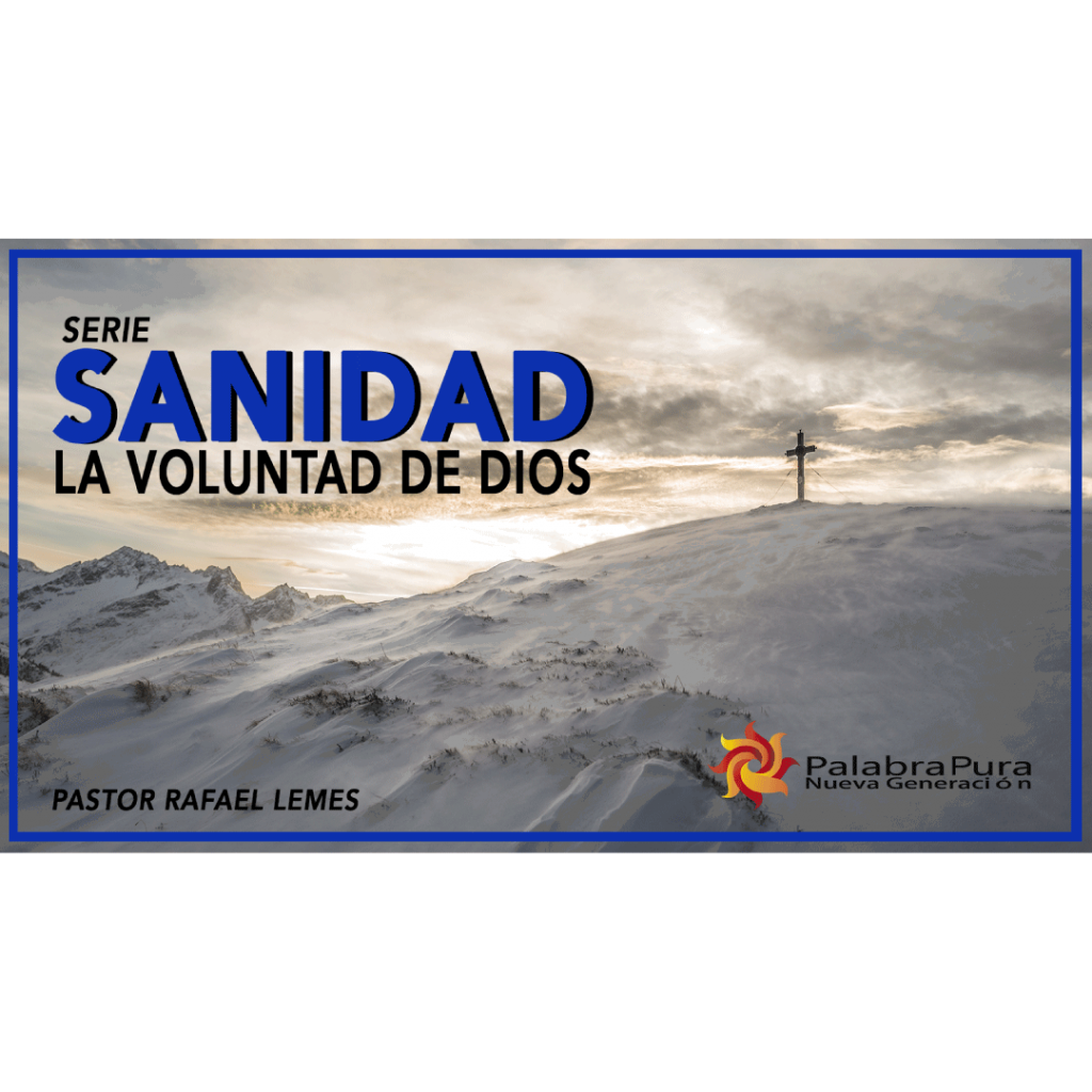 Sanidad la Voluntad de Dios (Serie) – Iglesia Palabra Pura